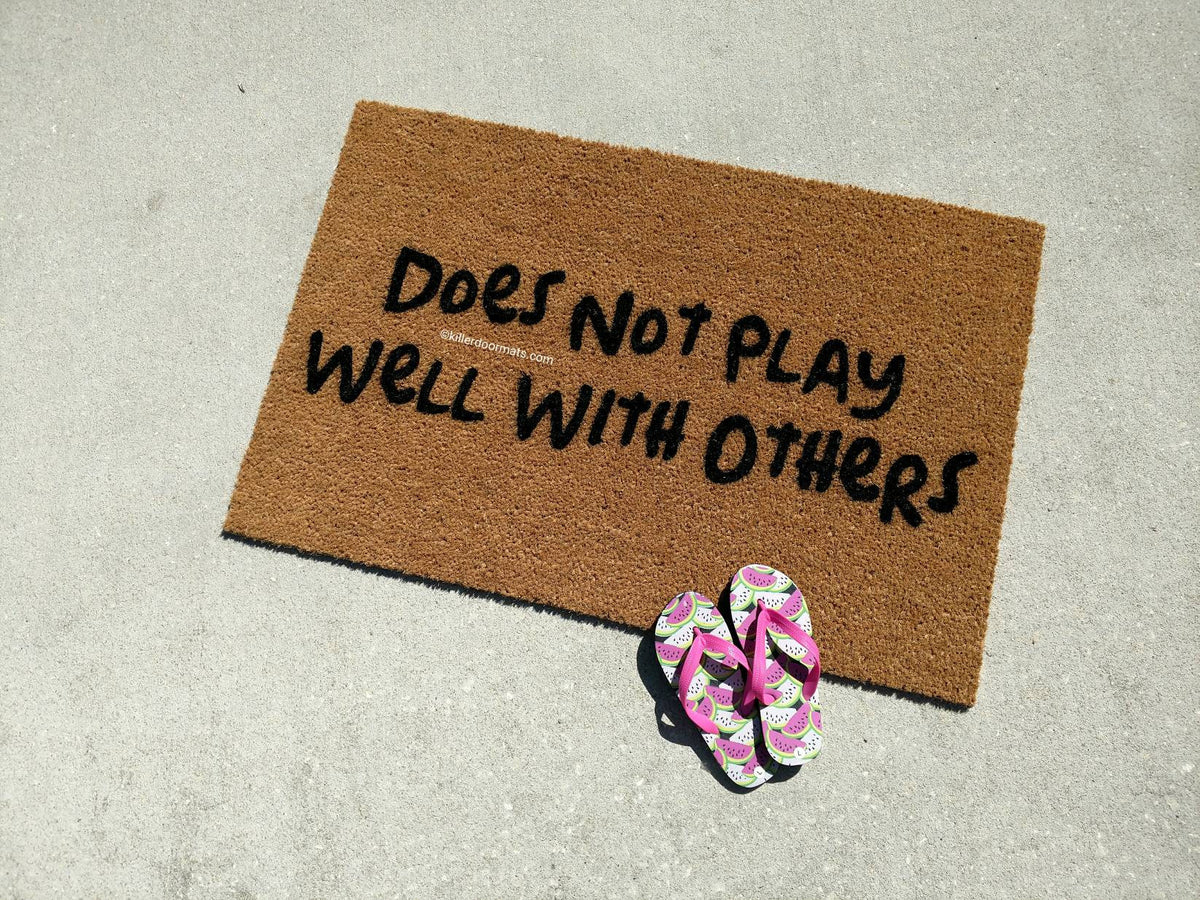 Does Not Play Well With Others Funny Welcome Door Mat – UnwelcomeDoormats