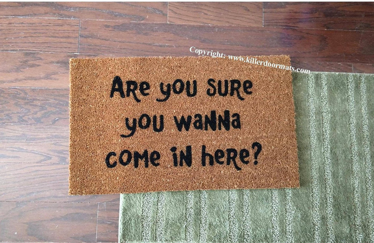 Are You Sure You Wanna Come In Here? Funny Welcome Doormat ...
